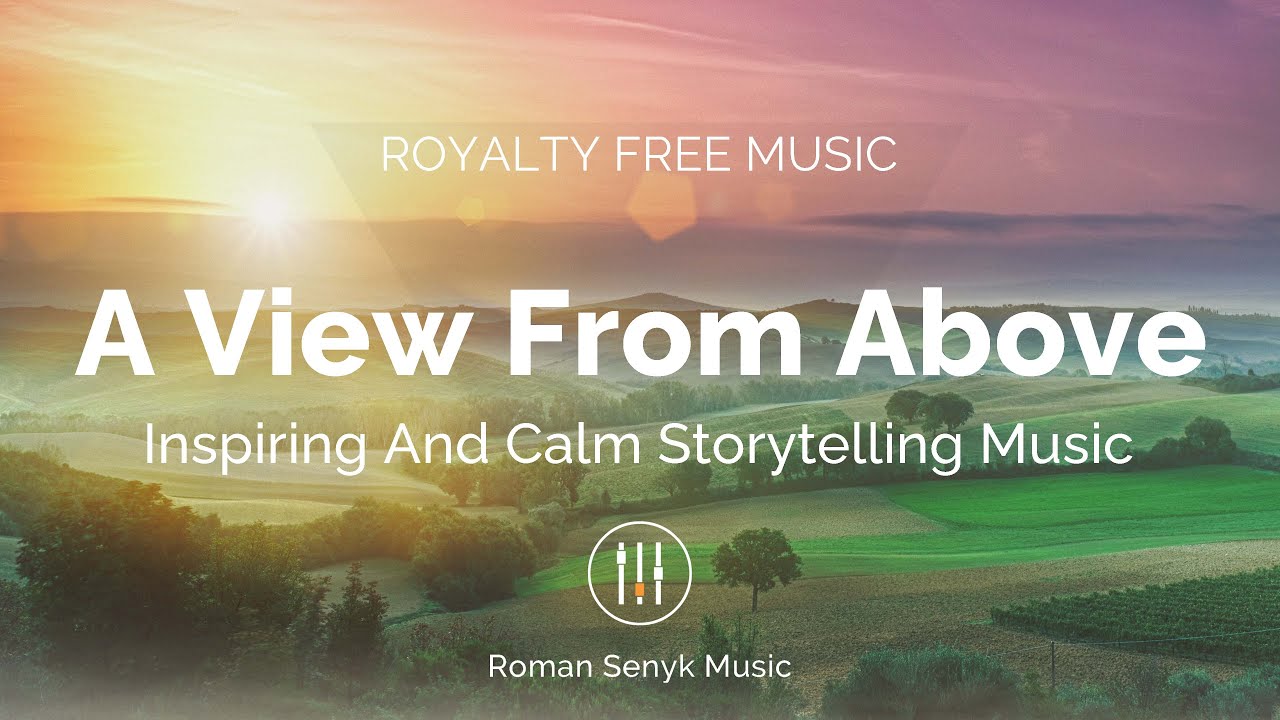 A View From Above | Inspiring And Calm Storytelling Music - Royalty ...