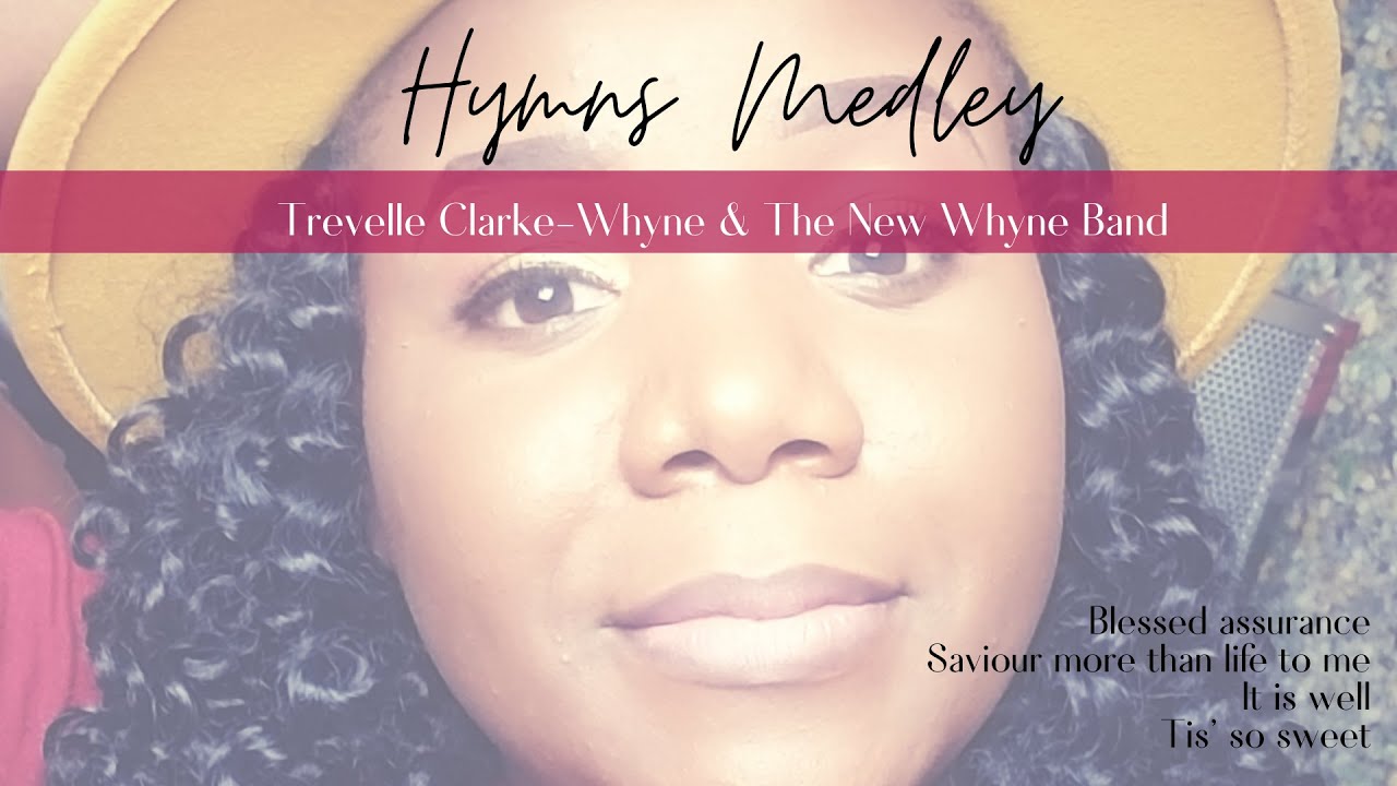 Hymns medley - Trevelle Clarke-Whyne & The New Whyne Band - YouTube