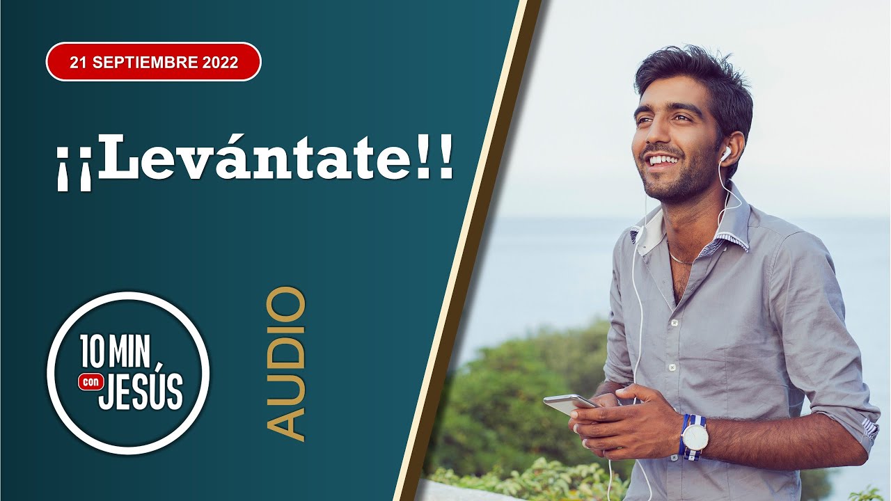 10 Minutos con Jesús. ¡¡Levántate!! (21-9-2022) - YouTube