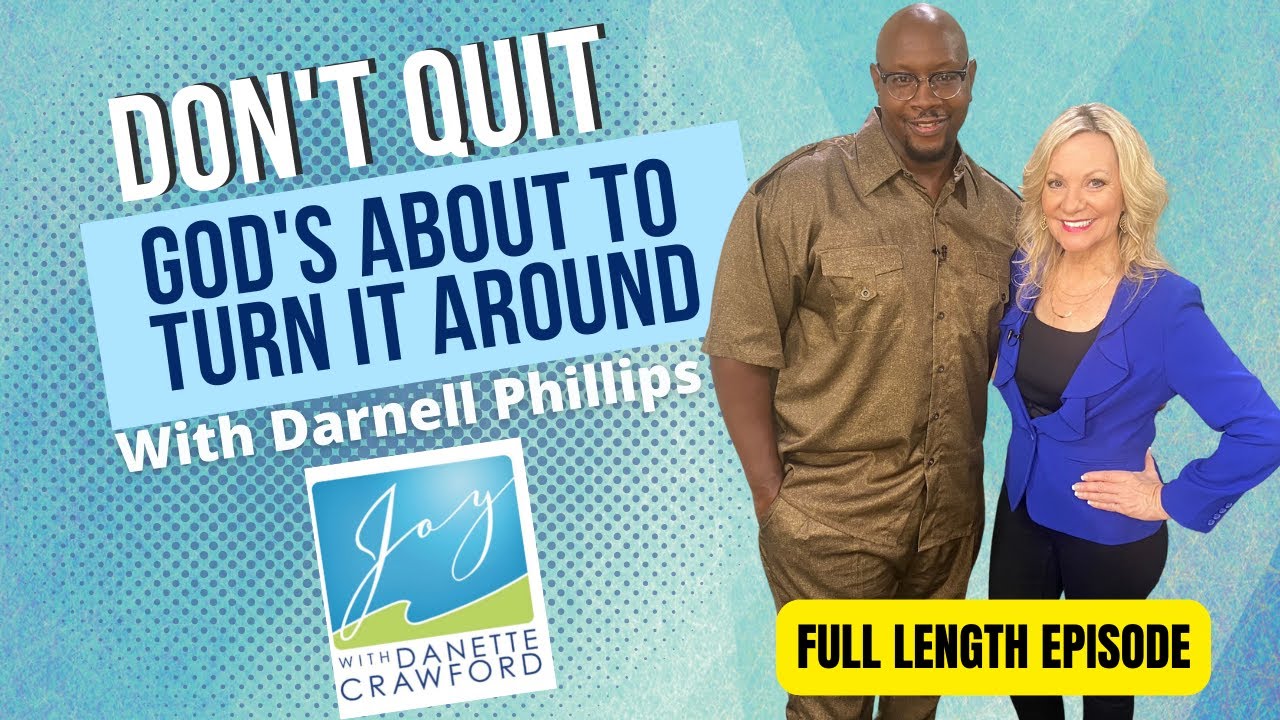 Don't Quit, God's About to Turn It Around | Danette Crawford with Guest Darnell Phillips | Joy ...