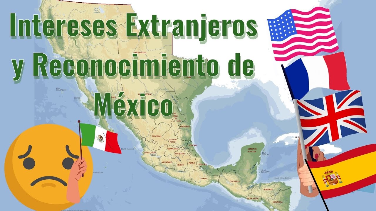 Intereses Extranjeros Y El Reconocimiento De MÉxico Youtube