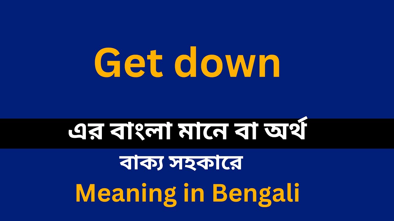 Get Down Meaning In Bengali Get Down 