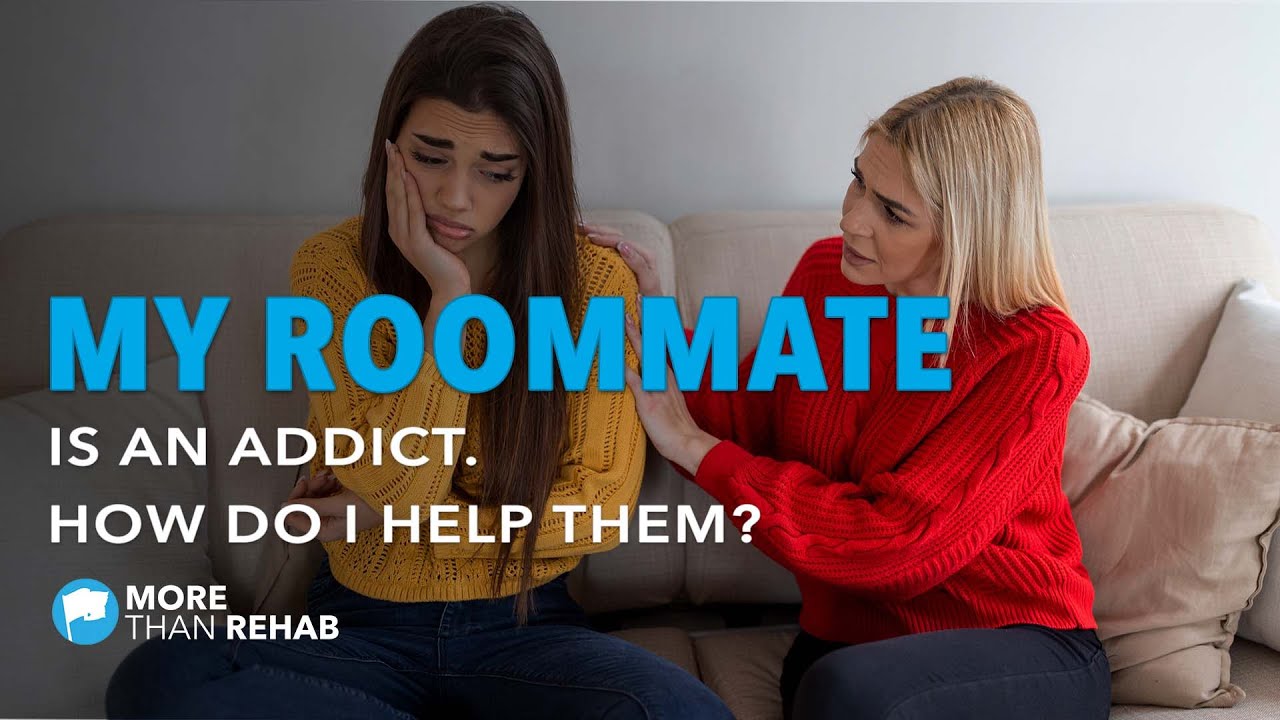 How Can I Help My Roommate Who Is Struggling With Addiction More how-can-i-help-my-roommate-who-is-struggling-with-addiction-more