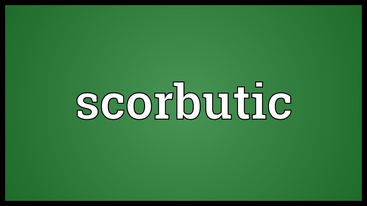 Scorbutic Meaning - YouTube
