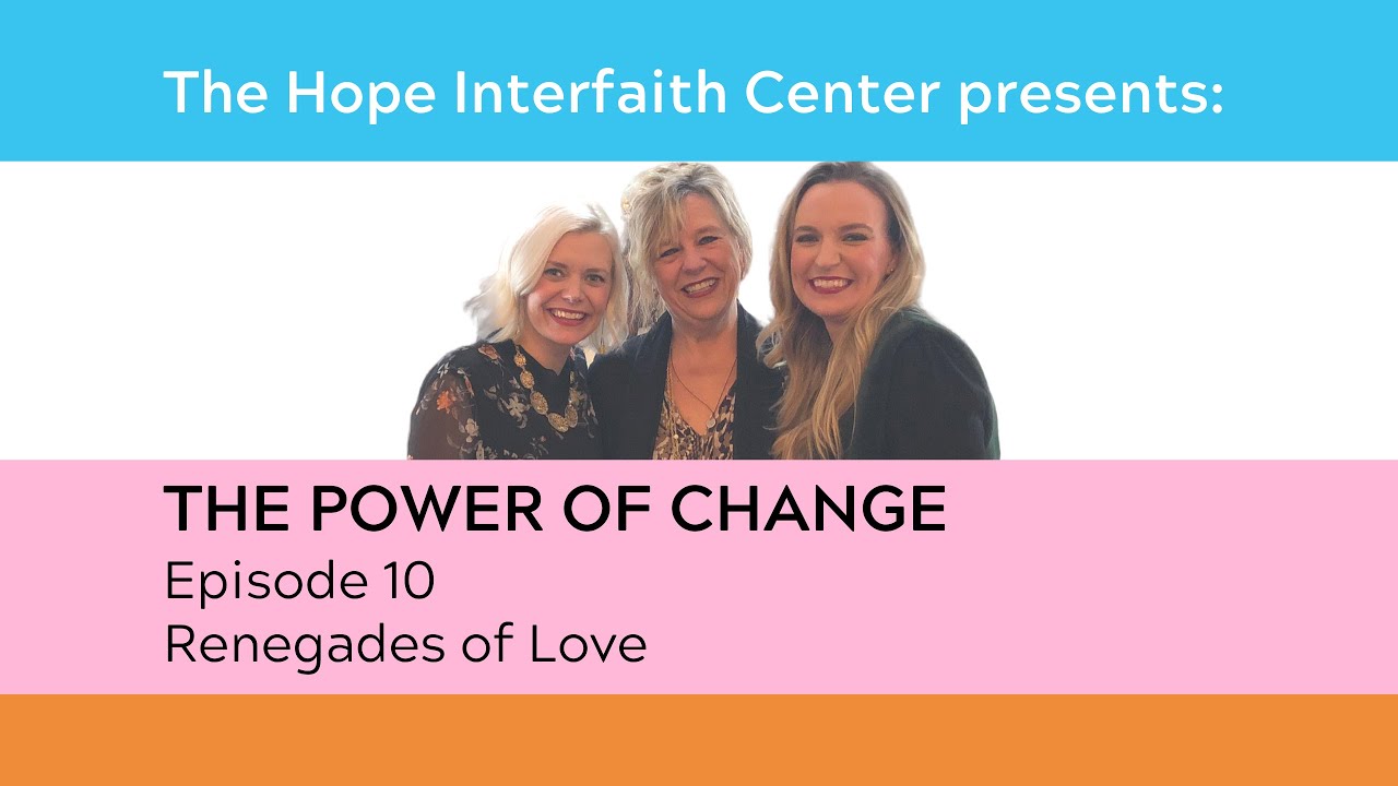 The Power of Change episode 10 The Renegades of Love Rev. Janice Hope ...