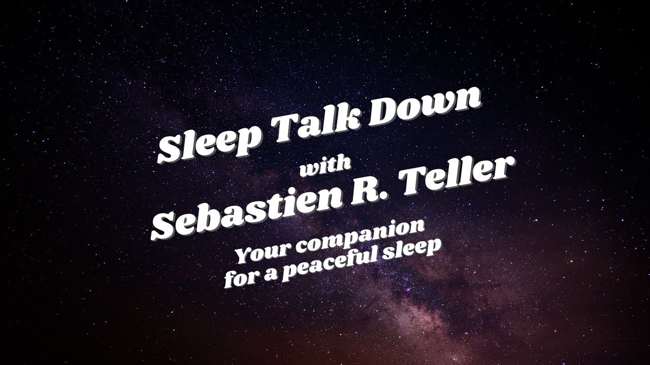 Sleep Talk Down with Sebastien R. Teller - Your Sleep Companion - YouTube