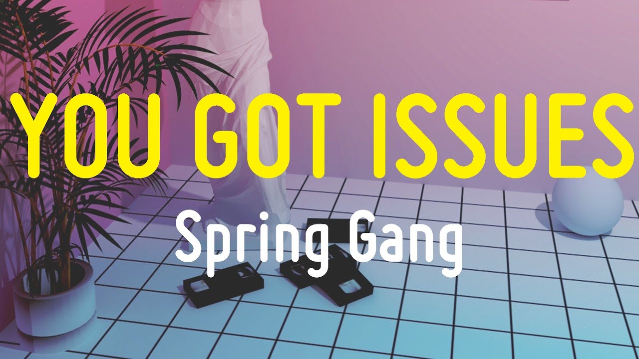[Vietsub] Spring Gang - You Got Issues (Lyrics) - YouTube