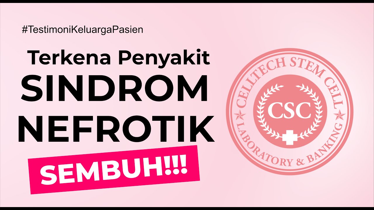 TESTIMONI KELUARGA PASIEN | PENYAKIT SINDROM NEFROTIK | CELLTECH STEM ...