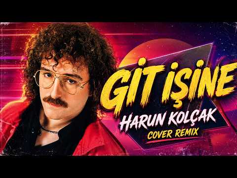 Harun Kolçak - Git İşine (Cover Remix)