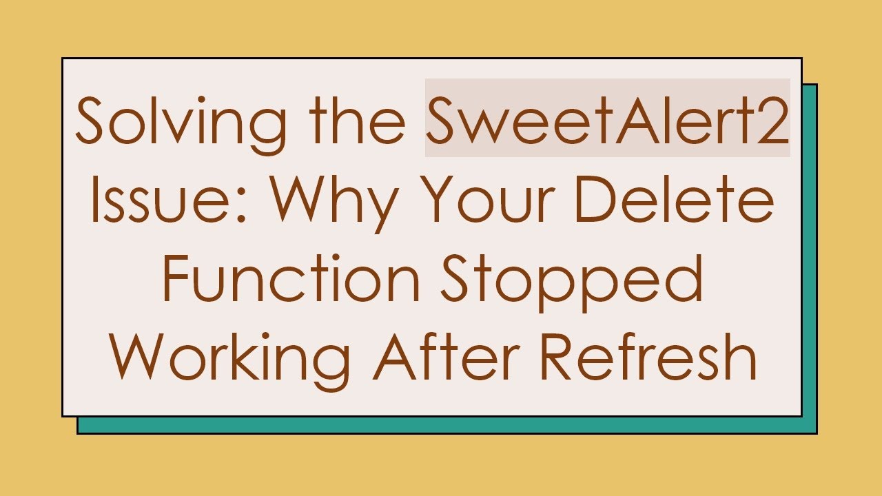 Solving the SweetAlert2 Issue: Why Your Delete Function Stopped Working ...