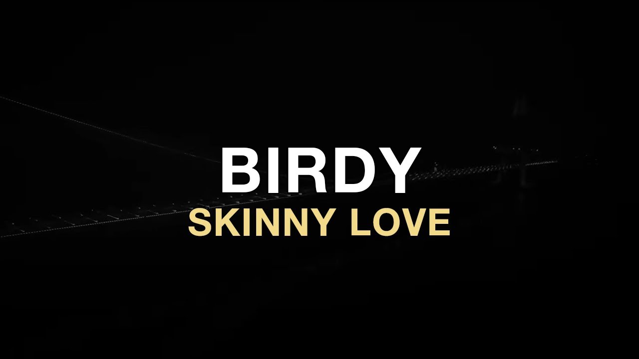 Birdy - Skinny Love (Lyric Video) - YouTube