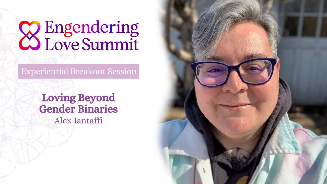 Engendering Love Summit: Loving Beyond Gender Binaries: Alex Iantaffi - YouTube