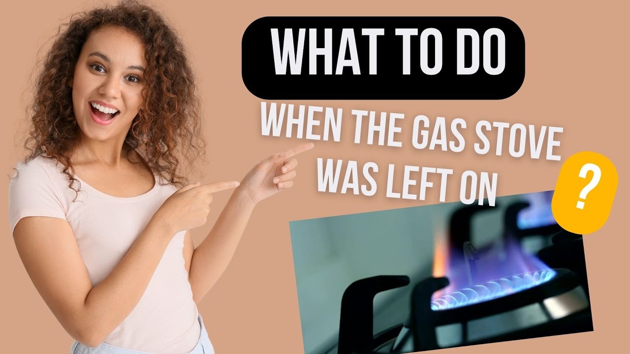What To Do When The Gas Stove Was Left On – GUIDE - YouTube