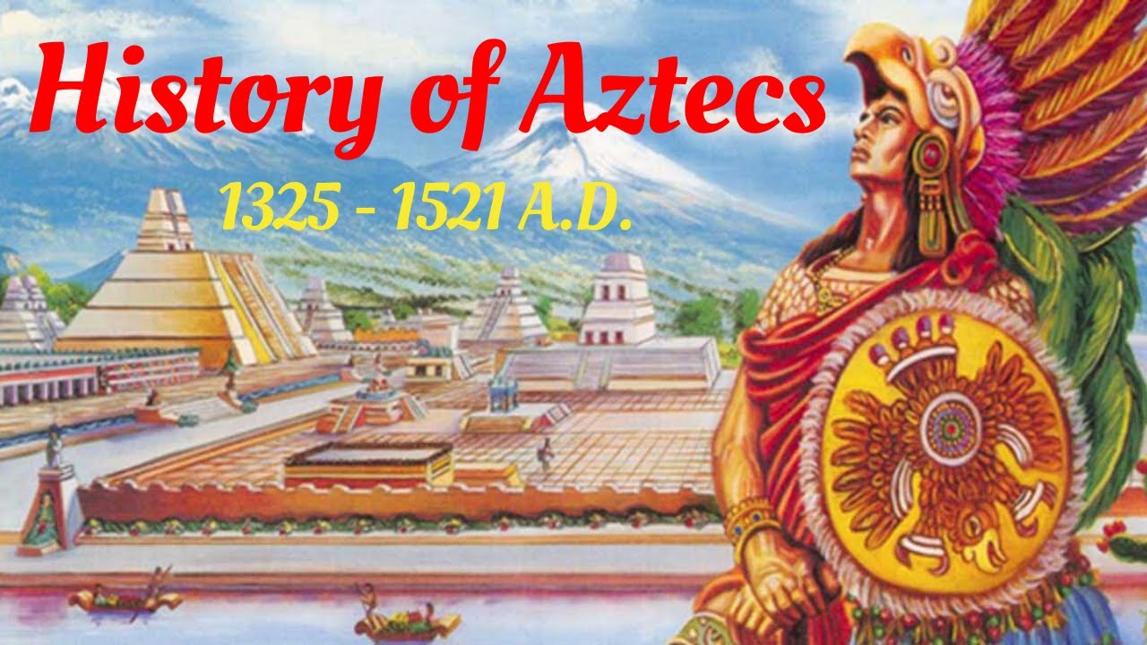 History of Aztecs [1325 - 1521 A.D.] - YouTube
