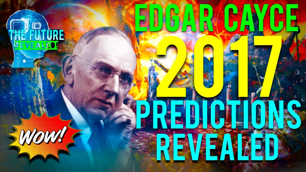 🔵THE REAL EDGAR CAYCE PREDICTIONS FOR 2017 REVEALED!!! MUST SEE!!! DONT ...