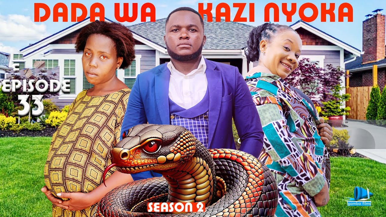 DADA WA KAZI NYOKA ️ SNAKE HOUSE GIRL PART 33 |SEASON 2 - YouTube