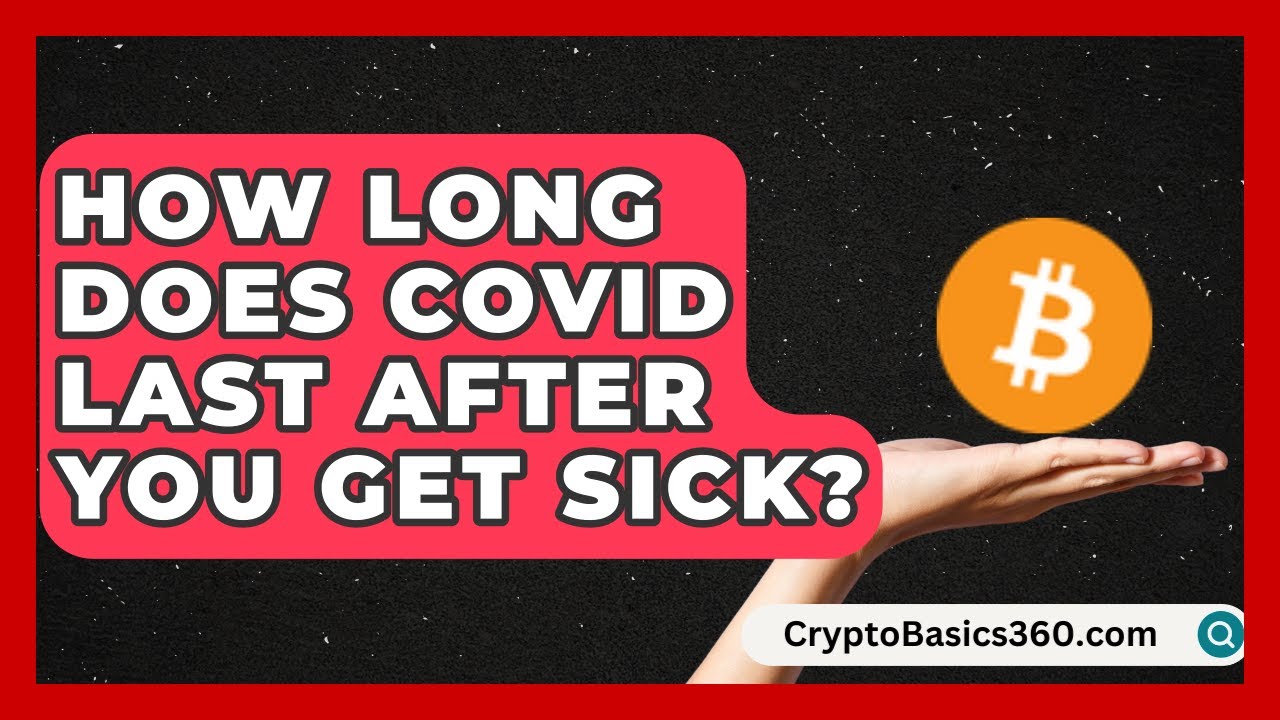 How Long Does COVID Last After You Get Sick? | COPD Care Collective ...