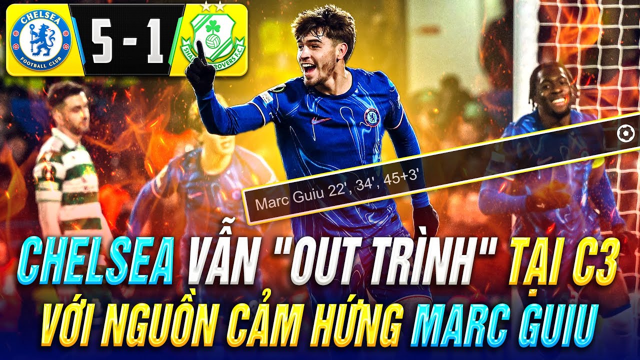 CHELSEA VẪN TIẾP TỤC DẠO CHƠI TẠI C3, VỚI NGUỒN CẢM HỨNG MARC GUIU ...