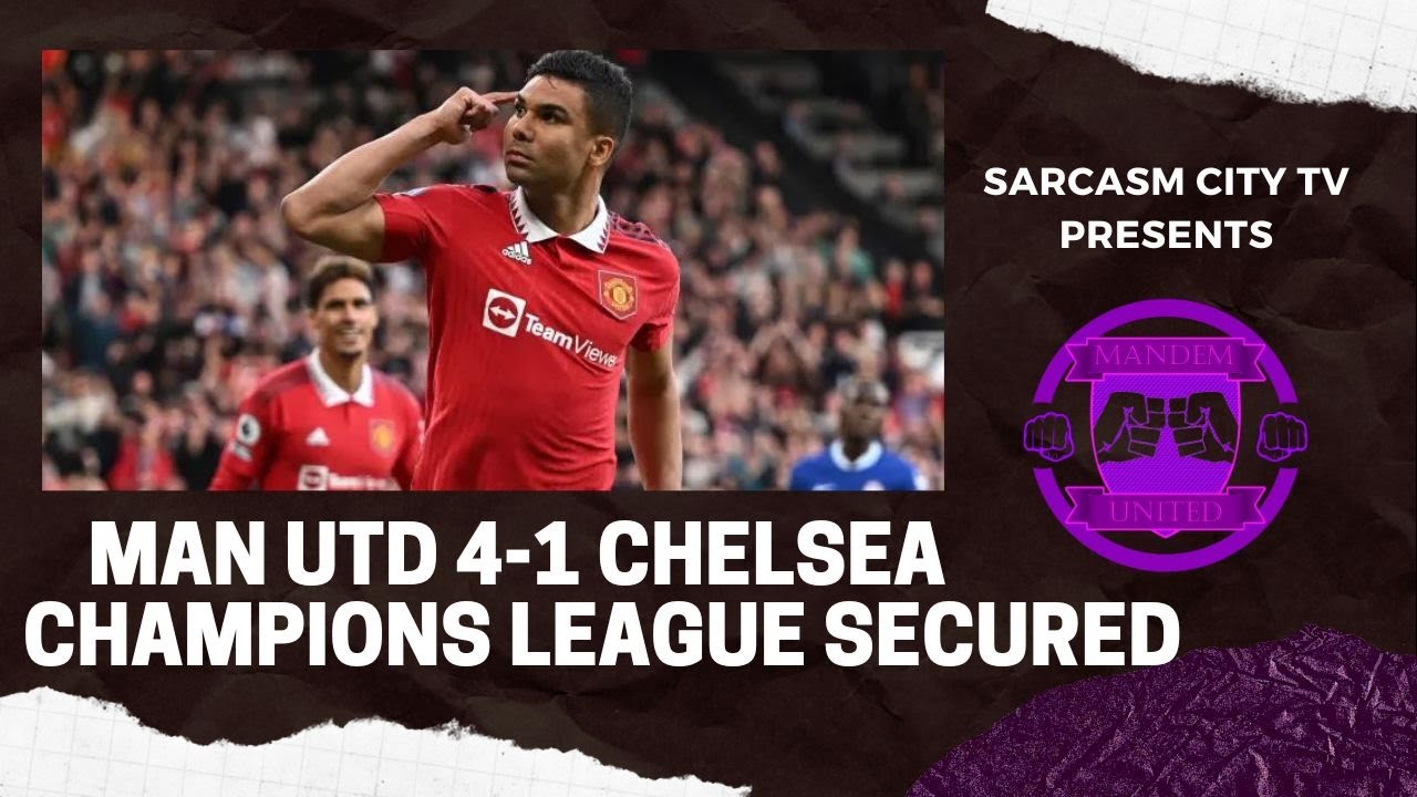 MANCHESTER UNITED 4-1 CHELSEA & CHAMPIONS LEAGUE QUALIFICATION SECURED ...