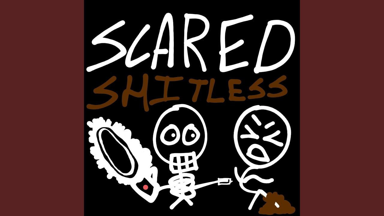 SCARED SHITLESS - YouTube