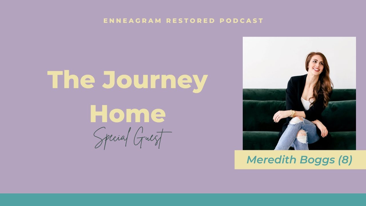 The Journey Home with Meredith Boggs (8) | Enneagram Restored Podcast ...