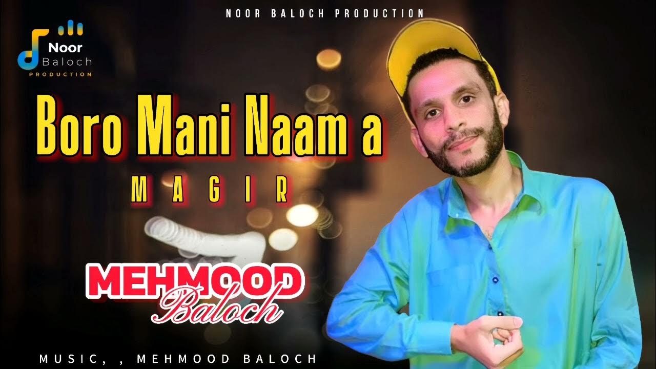 Boro Mani Naam a Magir | Mehmood Baloch | Balochi Song 2024 | by Noor Baloch - YouTube