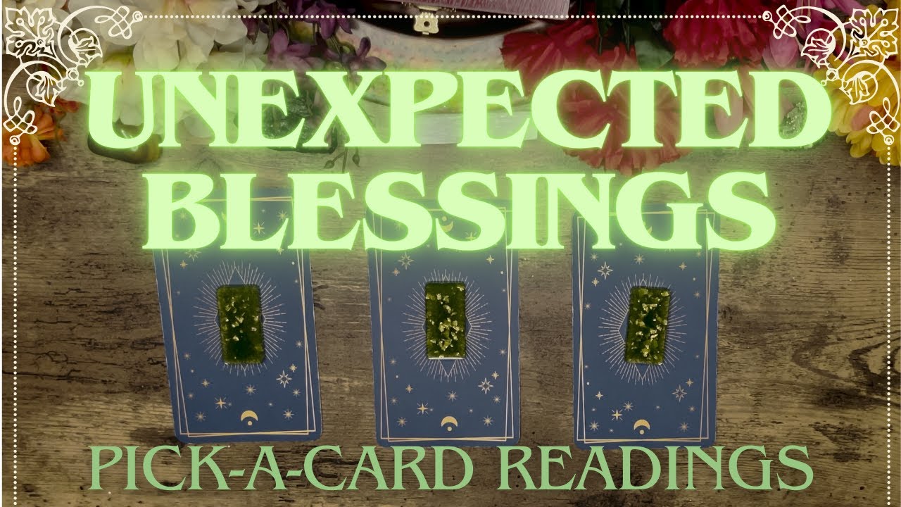 UNEXPECTED BLESSINGS!!! | What blessings are coming your way? | Pick-A ...
