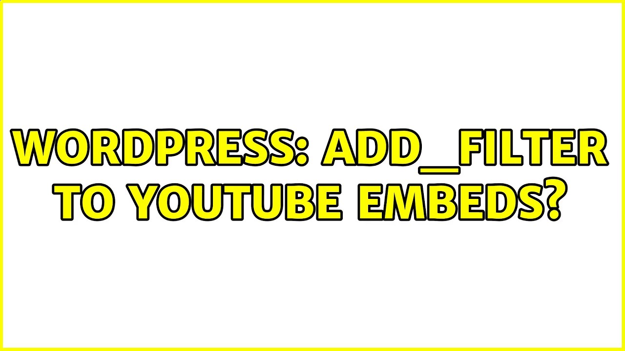Wordpress Add filter To Youtube Embeds YouTube Wordpress Add filter To Youtube Embeds YouTube