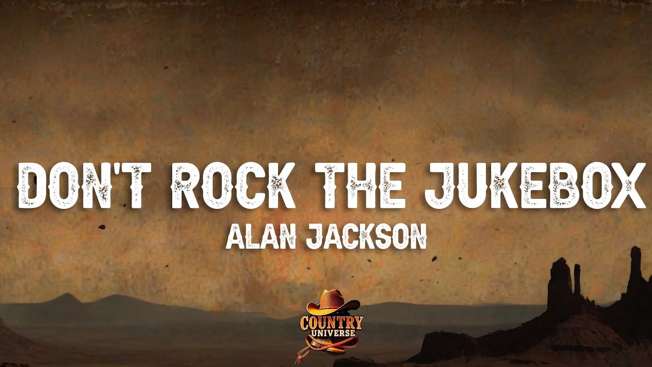Alan Jackson - Don't Rock the Jukebox (Lyrics) - YouTube