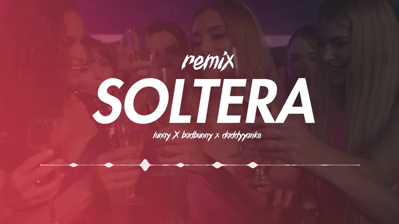 SOLTERA REMIX - DADDY YANKEE-BAD BUNNY-LUNAY - JonyDJ FT Zeta Dj - YouTube