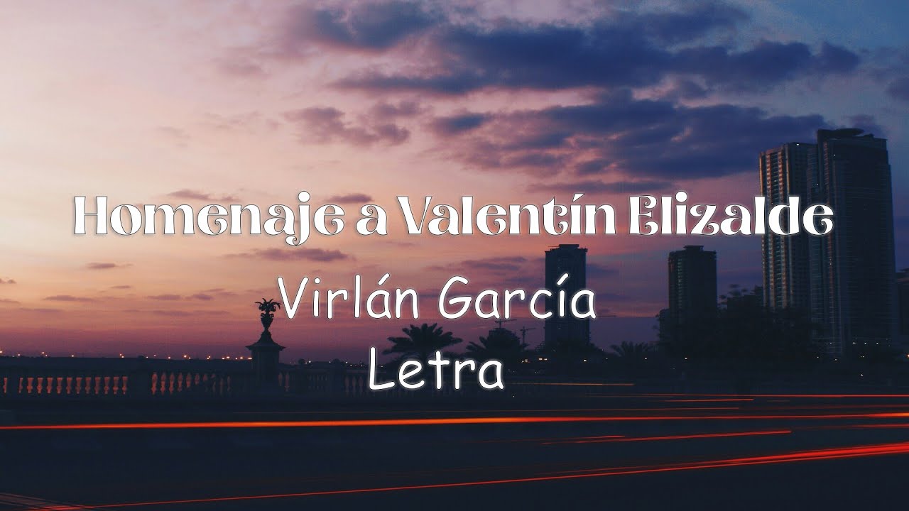 Virlán García - Homenaje a Valentín Elizalde - Letra - YouTube