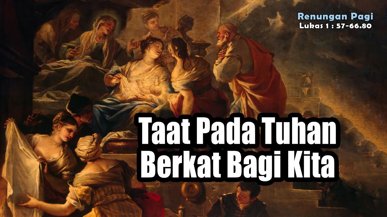 RENUNGAN PAGI - KETAATAN PADA TUHAN BERBUAH BERKAT BAGI KITA - LUKAS 1 ...