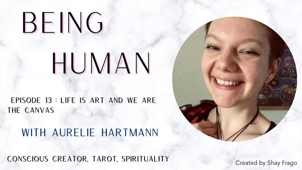 Being Human Episode 13, Life is Art & We are the canvas with Aurelie ...