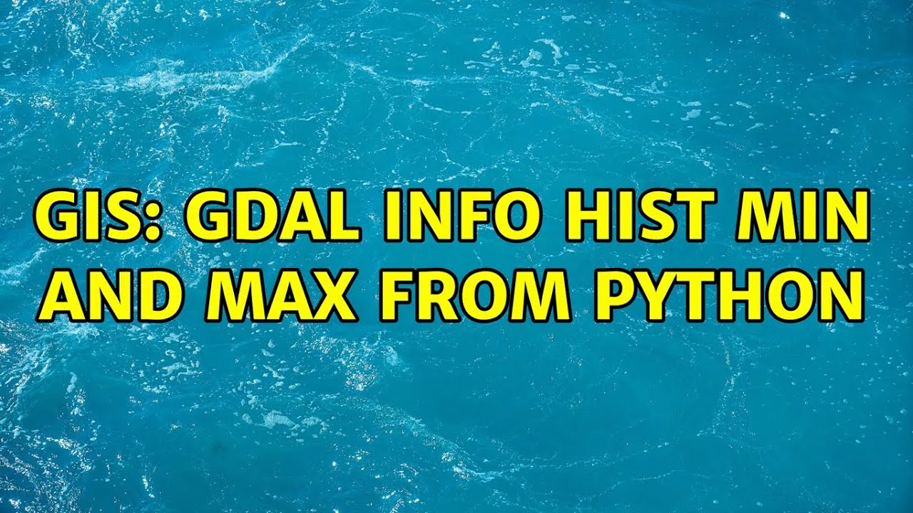 GIS: gdal info hist min and max from python - YouTube