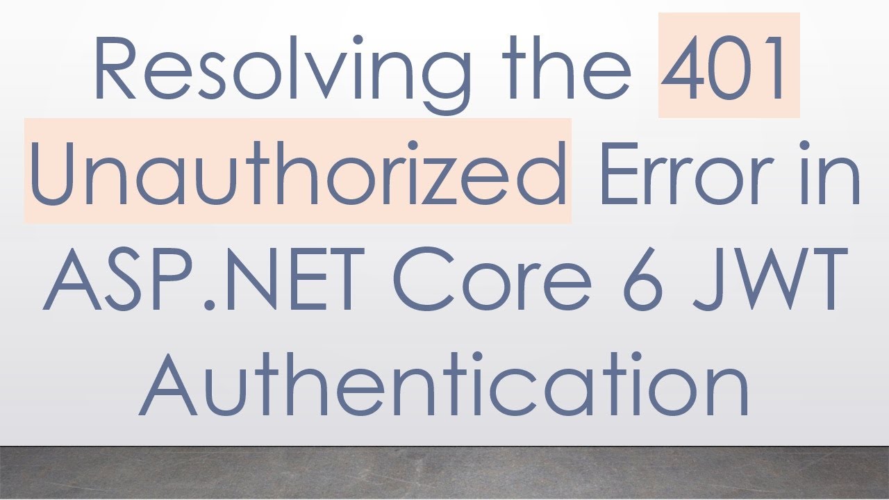 Resolving the 401 Unauthorized Error in ASP.NET Core 6 JWT ...