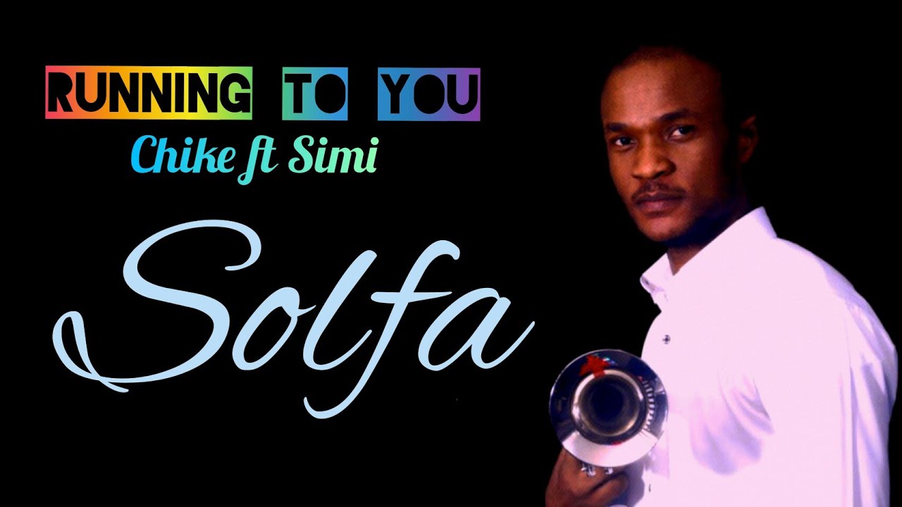 RUNNING TO YOU-Chike Ft Simi #solfa - YouTube