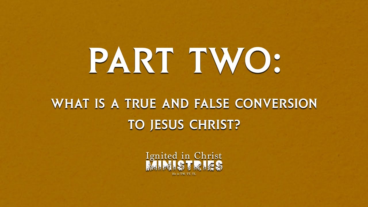 Part Two — What is a false and true conversion to Christ? - YouTube