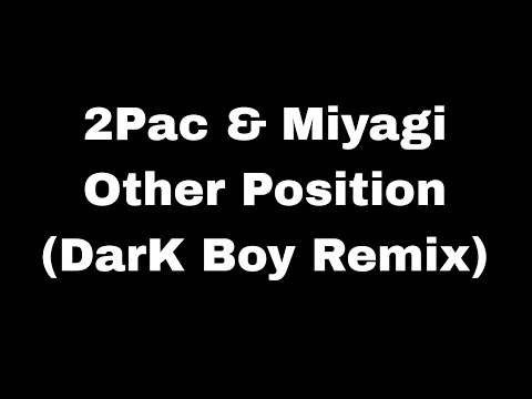 2Pac & Miyagi - Other Position (DarK Boy Remix Lyrics)