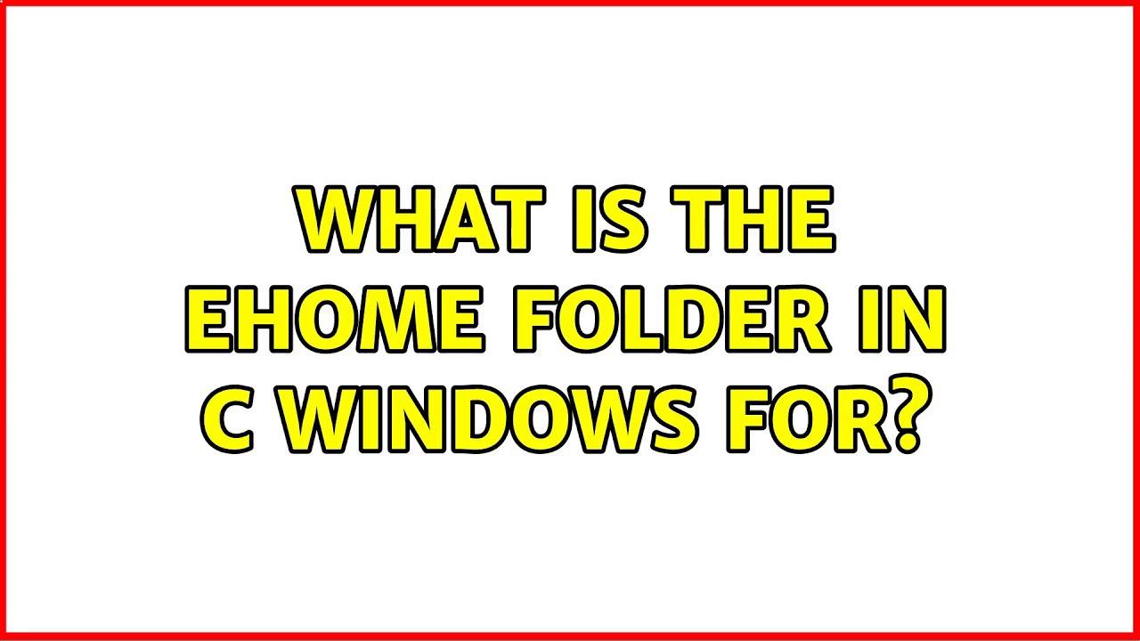 What is the ehome folder in C:Windows for? (2 Solutions!!) - YouTube