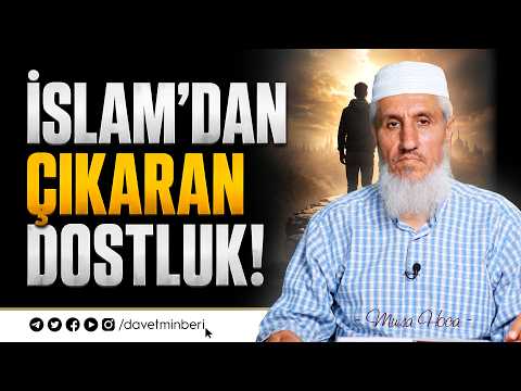 İslam'dan Çıkaran Dostluk! | Musa Hoca