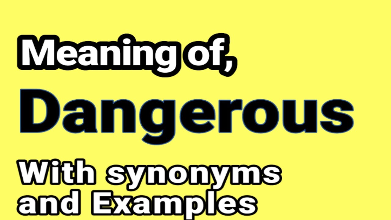 Dangerous meaning & Synonyms || Synonyms of Dangerous || Examples in ...