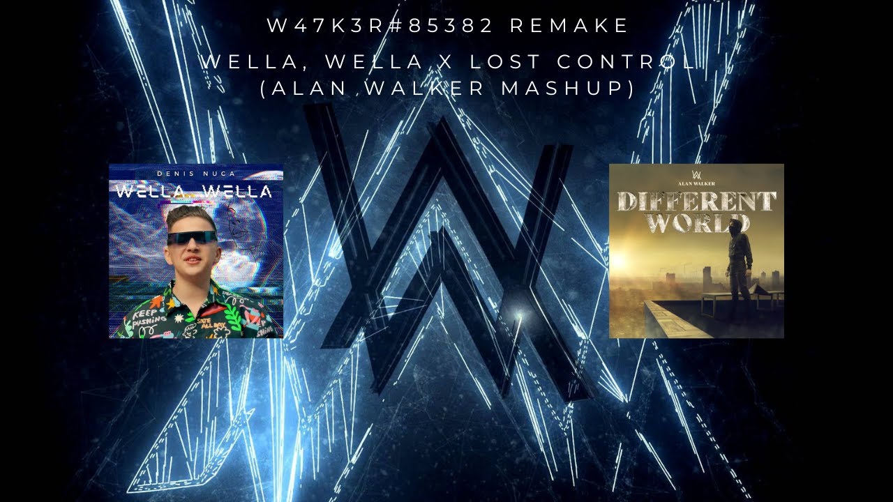 Denis Nuca - Wella, Wella x Alan Walker - Lost Control (Alan Walker ...