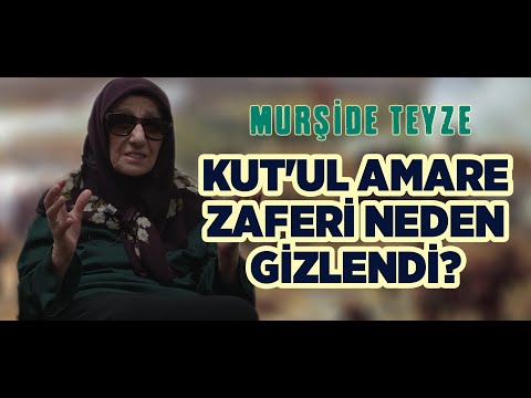 Kut'ul Amare Zaferi Neden Gizlendi? - Mürşide Teyze