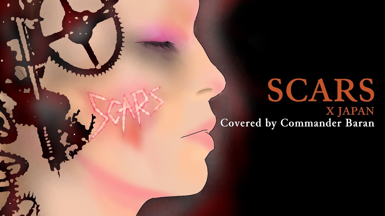 SCARS / X JAPAN 』 covered by バラン司令官 【 歌ってみた 】 ( オリジナルMV ) - YouTube