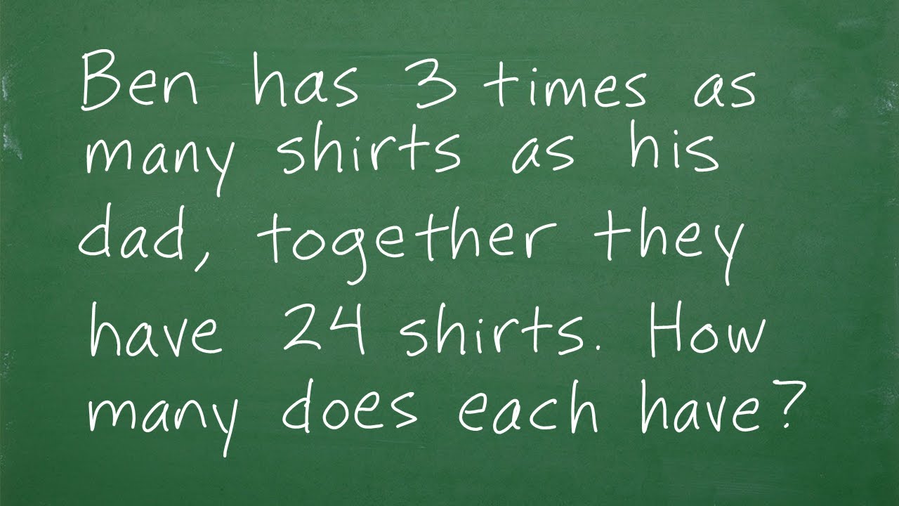 Ben Has 3 Times As Many Shirts As His Dad Together They Have 24 Shirts