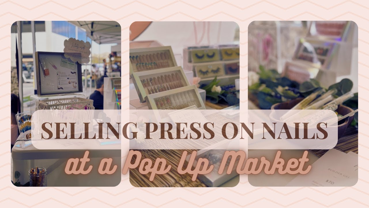 Selling Luxury Press On Nails at a Pop-Up Market! - YouTube