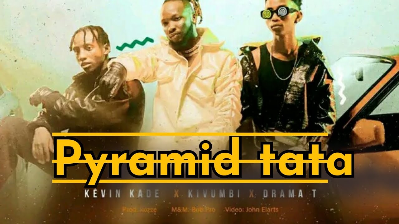 pyramid tata by Drama T x kevin kade FT kivumbi king - YouTube