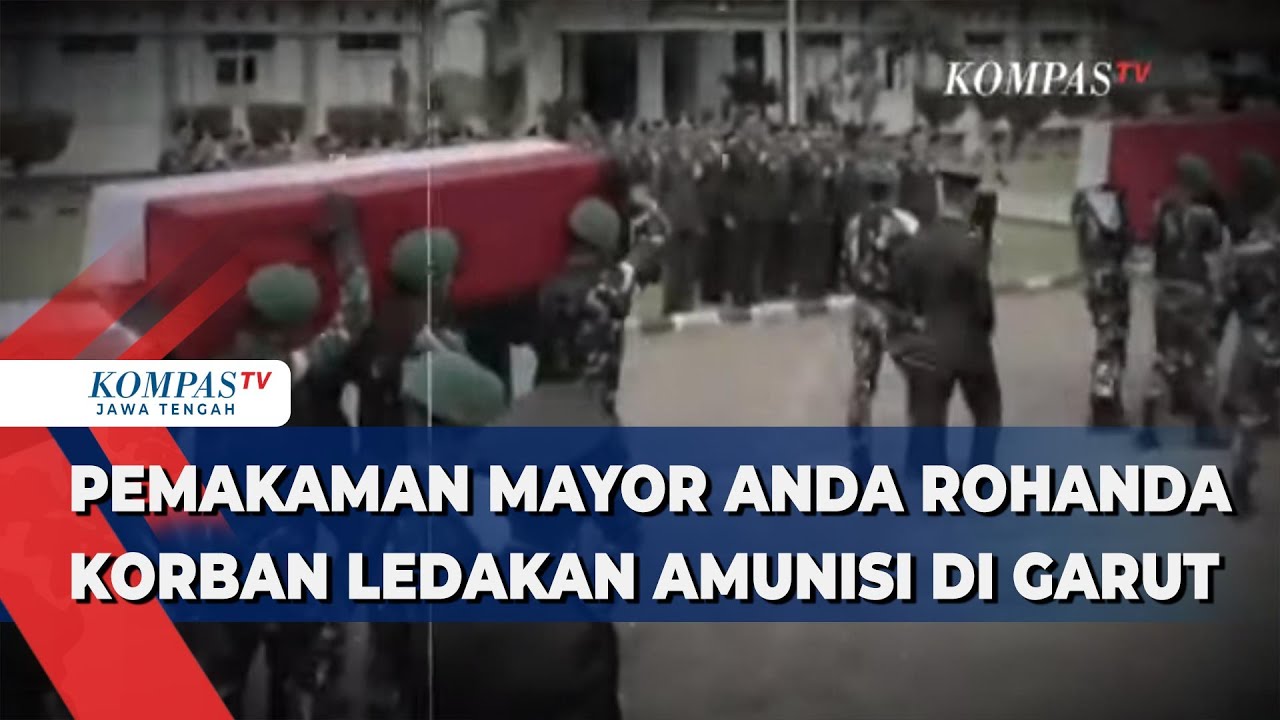 Pemakaman Mayor Anda Rohanda Korban Ledakan Amunisi di Garut - YouTube