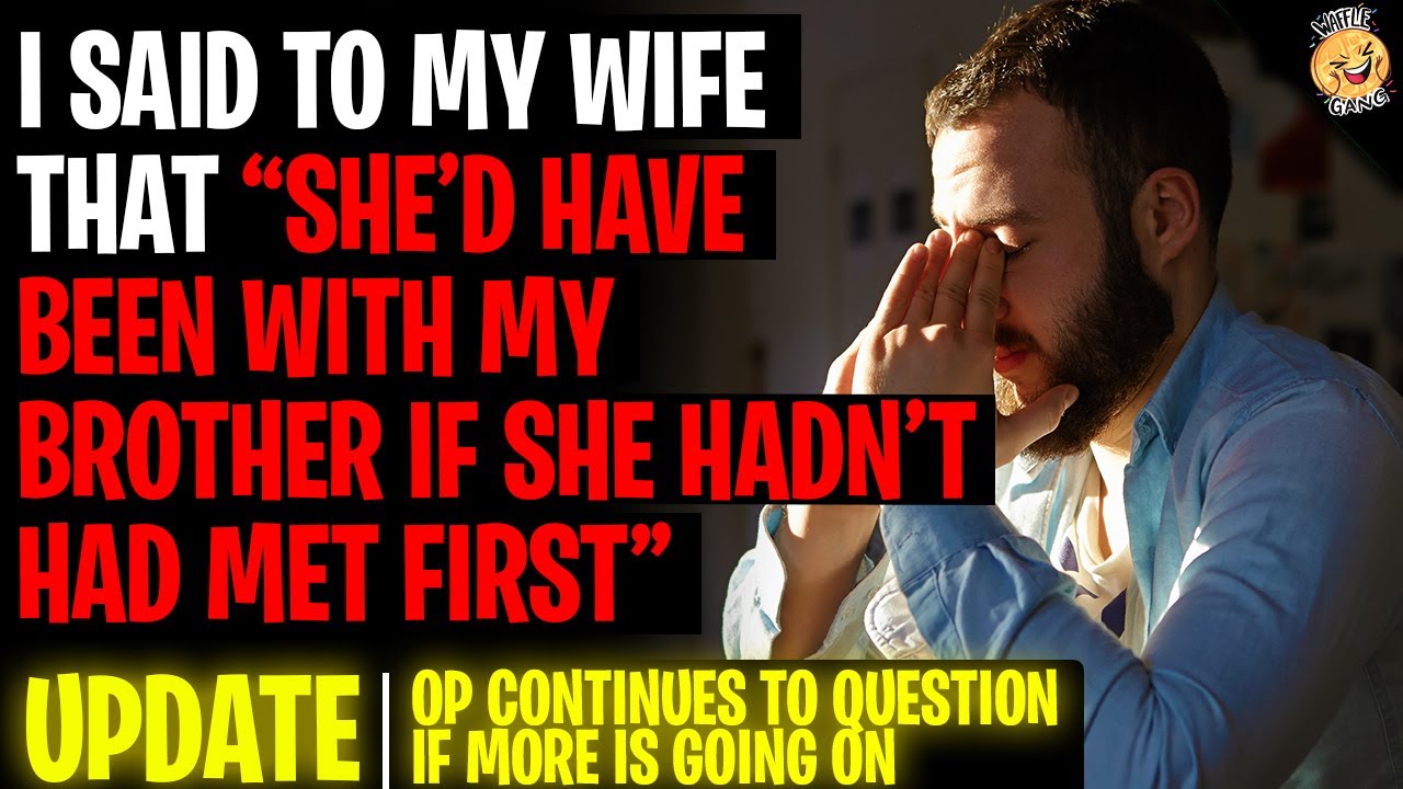 I Said To Wife That Shed Have Been With My Brother If She Hadnt Met