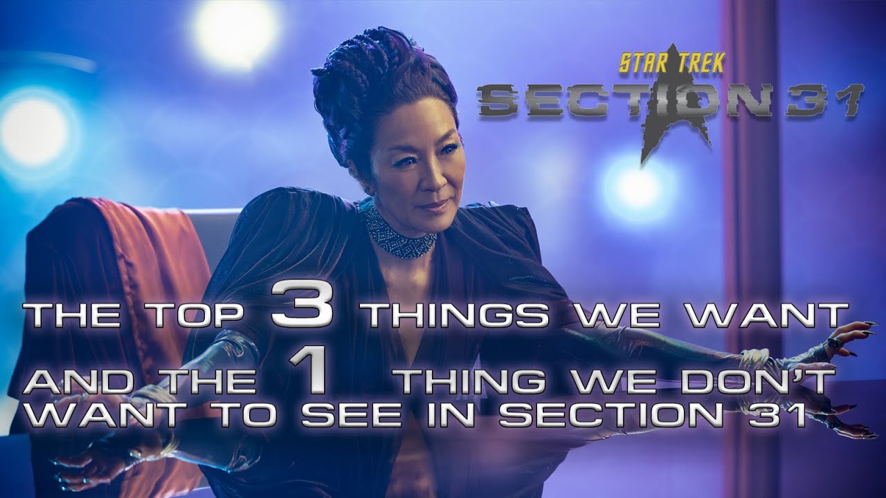 The Top 3 Things we Want and the 1 Thing We DON'T Want in SECTION 31 ...